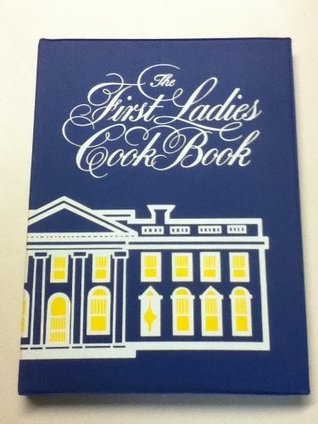 The First Ladies cook book: Favorite recipes of all the Presidents of ...
