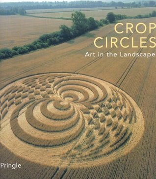 Crop Circles: Art in the Landscape by Lucy Pringle | Goodreads