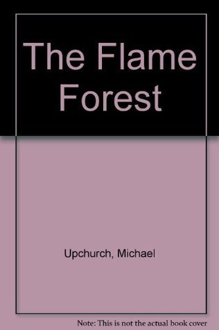 The Flame Forest by Michael Upchurch | Goodreads