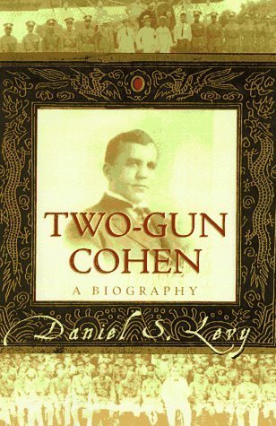 Two-Gun Cohen: A Biography by Daniel S. Levy | Goodreads
