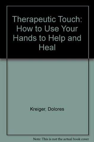 The Therapeutic Touch: How to Use Your Hands to Help or to Heal by ...
