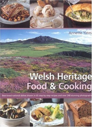 Welsh Heritage Food & Cooking by Annette Yates | Goodreads