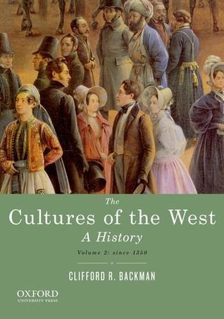 The Cultures of the West, Volume Two: Since 1350: A History by Clifford ...