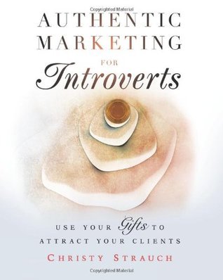 Authentic Marketing for Introverts by Christy Strauch | Goodreads