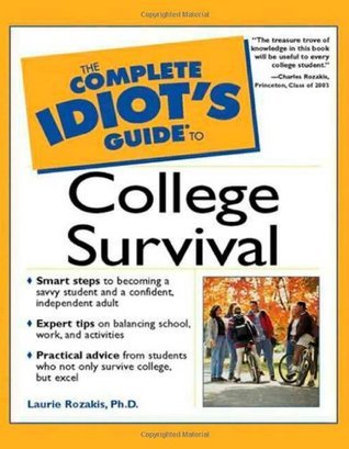 The Complete Idiot's Guide to College Survival by Laurie E. Rozakis ...