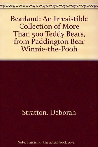 Bearland: An Irresistible Collection of More Than 500 Teddy Bears, from ...