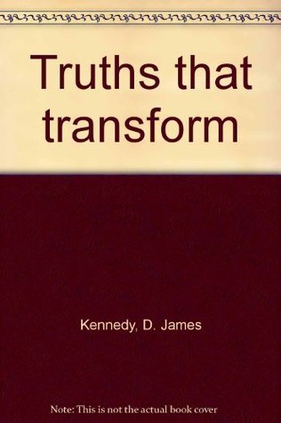 Truths that transform by D. James Kennedy | Goodreads