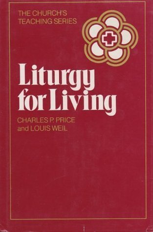 Liturgy for Living (Church's Teaching Series) by Charles P. Price ...