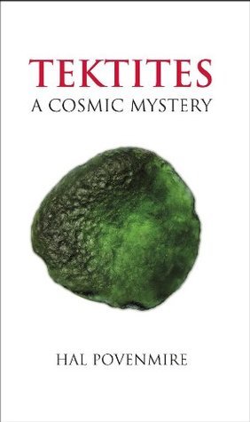 Tektites A Cosmic Mystery by Harold "Hal" Povenmire | Goodreads