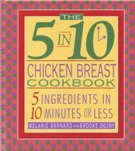 The 5 in 10 Chicken Breast Cookbook: 5 Ingredients in 10 Minutes or ...