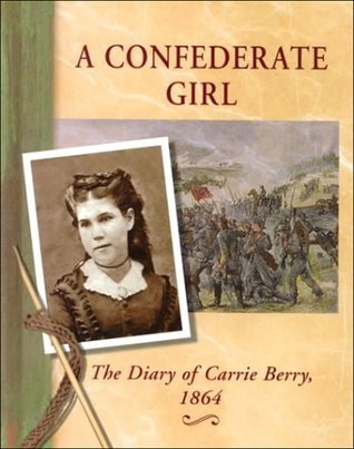 A Confederate Girl: The Diary of Carrie Berry, 1864 by Carrie Berry ...