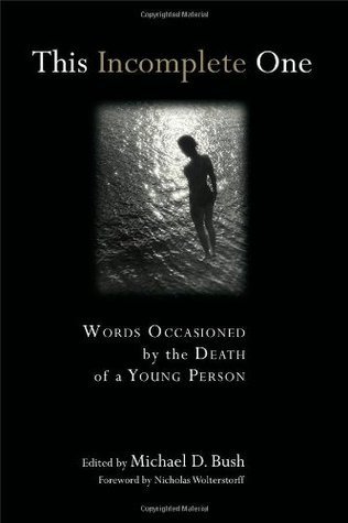 This Incomplete One: Words Occasioned by the Death of a Young Person by ...