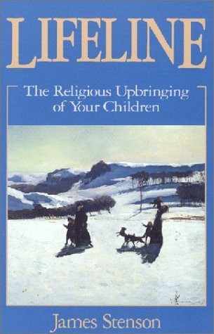 Lifeline: The Religious Upbringing of Your Children [Paperback] Stenson ...