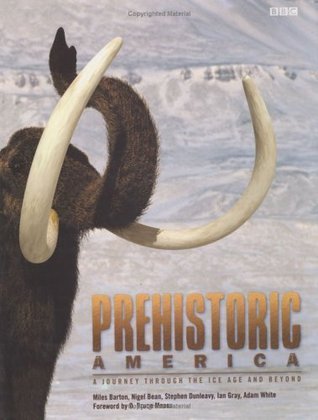 Prehistoric America: A Journey through the Ice Age and Beyond by Miles ...