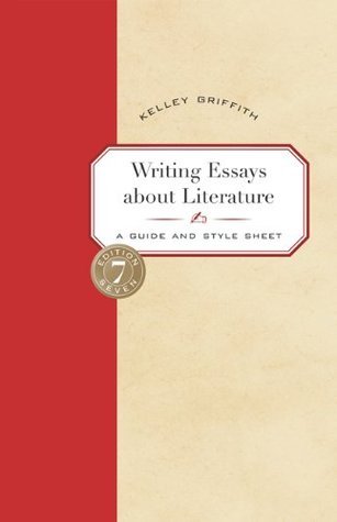 Writing Essays About Literature: A Guide and Style Sheet by Kelley ...