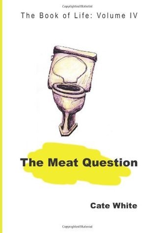 The Meat Question (The Book of Life) by Cate White | Goodreads