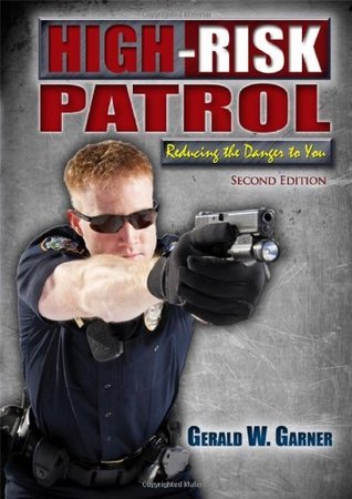 High-Risk Patrol: Reducing the Danger to You by Gerald W. Garner ...