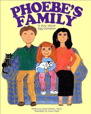 Phoebe's Family: A Story About Egg Donation by Linda Stamm | Goodreads