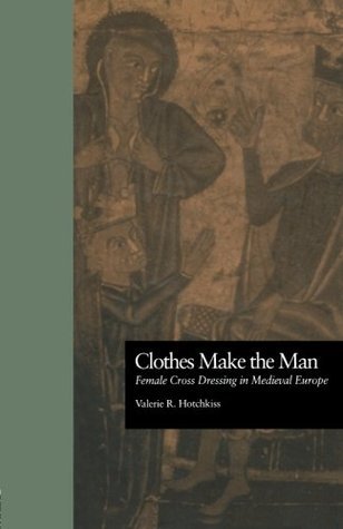 Clothes Make the Man (New Middle Ages) by Valerie R. Hotchkiss | Goodreads
