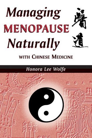 Managing Menopause Naturally With Chinese Medicine by Honora Lee Wolfe ...