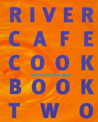 River Cafe Cook Book Two by Rose Gray | Goodreads