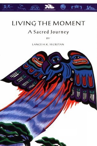 Living the Moment : A Sacred Journey by Lance H. K. Secretan | Goodreads