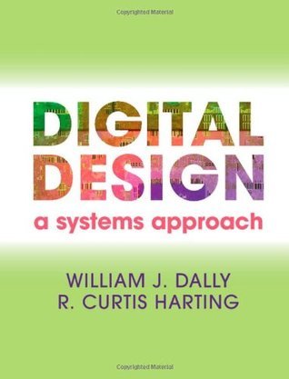 Digital Design: A Systems Approach by William J. Dally | Goodreads