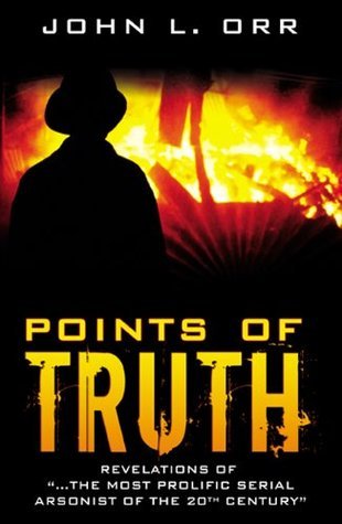 Points of Truth: Revelations of "the most prolific serial arsonist of ...