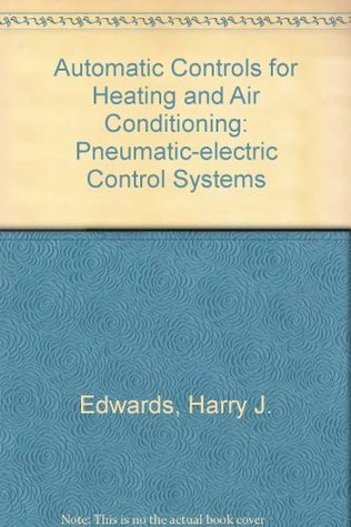 Automatic Controls for Heating and Air Conditioning: Pneumatic Electric ...