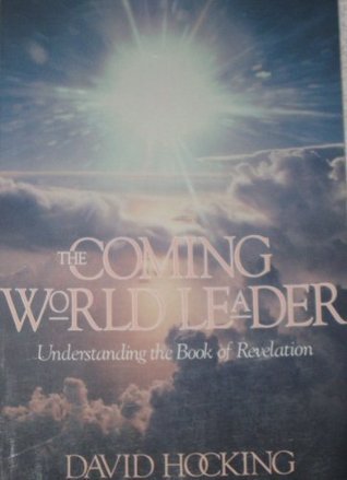 The Coming World Leader: Understanding the Book of Revelation by David ...