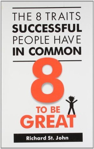 8 to be Great: The 8 Traits Successful People Have in Common by Richard ...