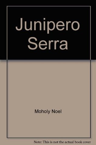 Junipero Serra: The Illustrated Story of the Franciscan Founder of ...