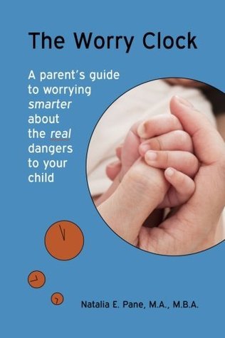 The Worry Clock: A Parent's Guide to Worrying Smarter about The Real ...