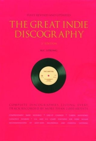 The Great Indie Discography by Martin C. Strong | Goodreads