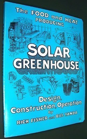 The Food and Heat Producing Solar Greenhouse: Design, Construction ...