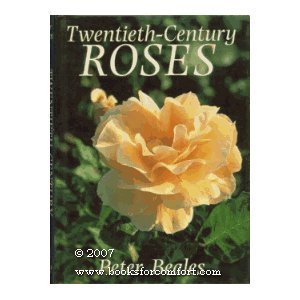 Twentieth-Century Roses: An Illustrated Encyclopaedia and Grower's ...