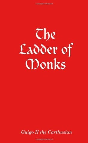 The Ladder of Monks by Guigo II the Carthusian | Goodreads