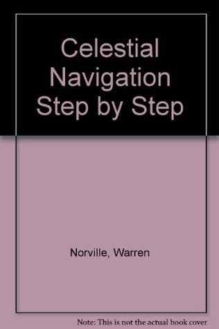 Celestial Navigation Step by Step by Warren Norville | Goodreads