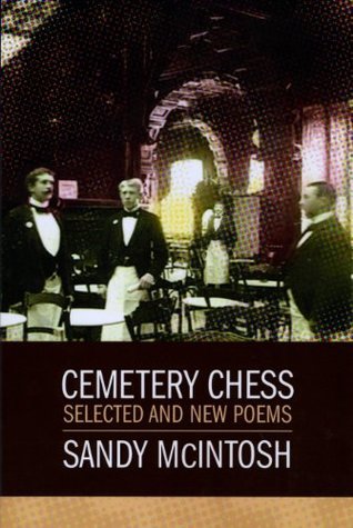 Cemetery Chess: Selected and New Poems by Sandy McIntosh | Goodreads