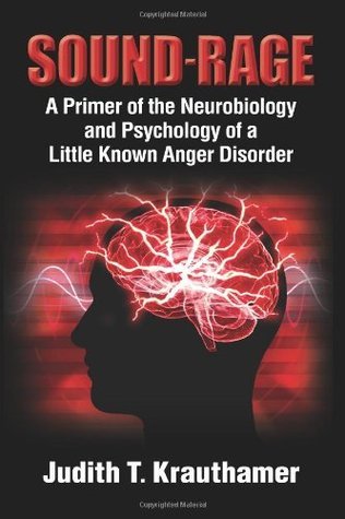 Sound-Rage. A Primer of the Neurobiology and Psychology of a Little ...