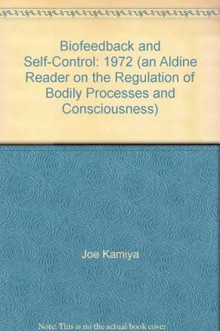 Biofeedback and Self-Control: 1972 by Joe Kamiya | Goodreads