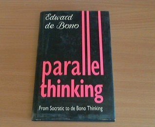 Parallel Thinking: From Socratic to De Bono Thinking by Edward de Bono ...