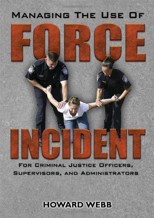 Managing the Use of Force Incident: For Criminal Justice Officers ...