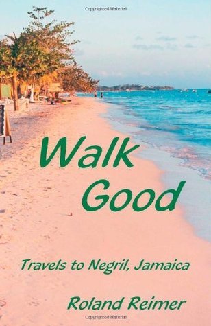 Walk Good by Roland Thomas Reimer | Goodreads