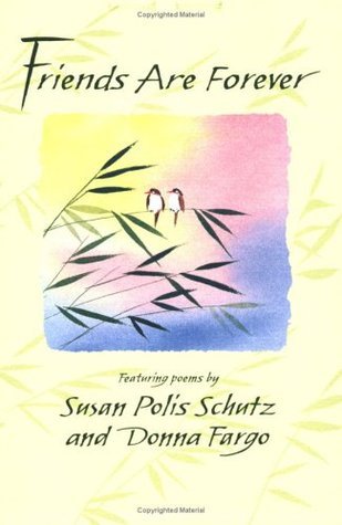 Friends Are Forever by Susan Polis Schutz | Goodreads