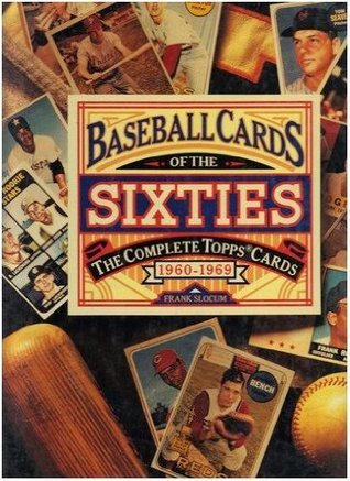 Baseball Cards of the Sixties: The Complete Topps Cards 1960-1969 by ...