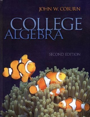 College Algebra by John W. Coburn | Goodreads