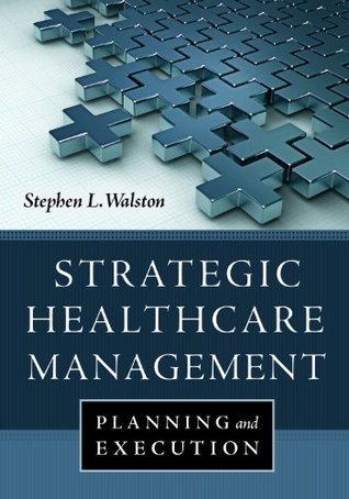 Strategic Healthcare Management: Planning and Execution by Stephen Lee ...