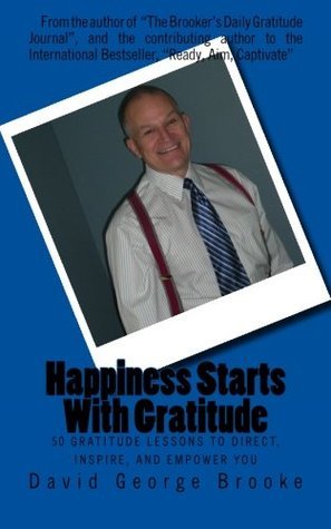 Happiness Starts With Gratitude: 50 Lessons to Direct, Inspire, and ...