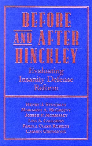 Before and After Hinckley: Evaluating Insanity Defense Reform by Henry ...